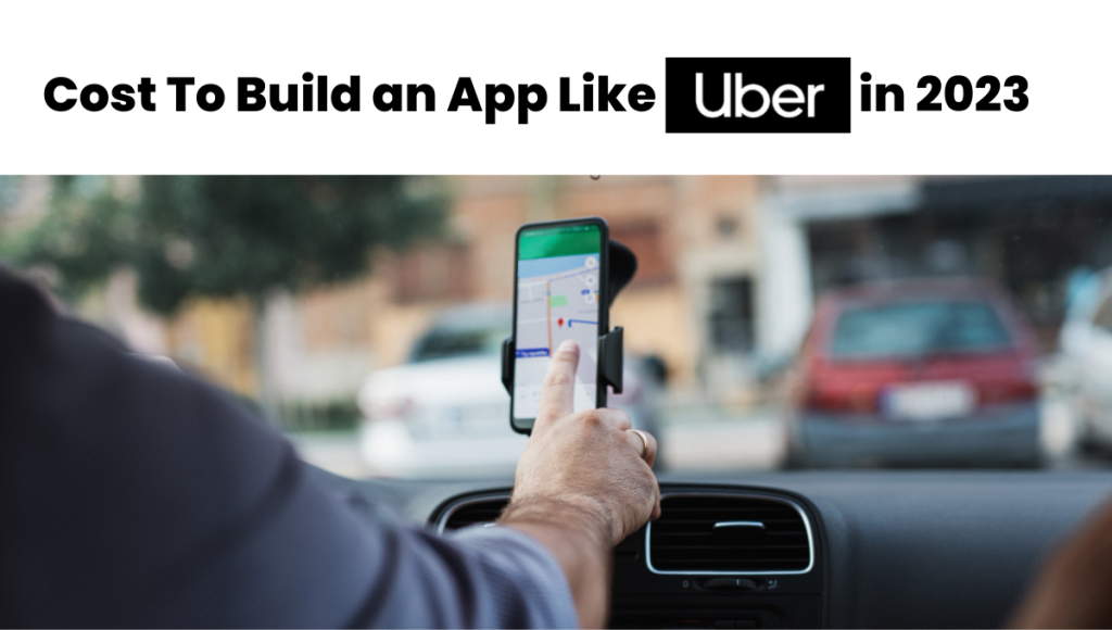 How Much Does it Cost to Build an App like Uber in 2023?
