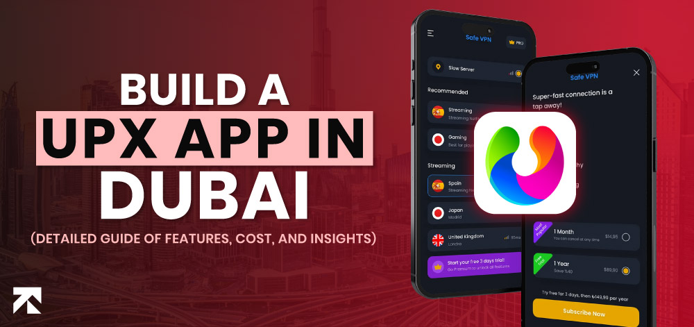 Build a UPX App in Dubai: A Detailed Guide
